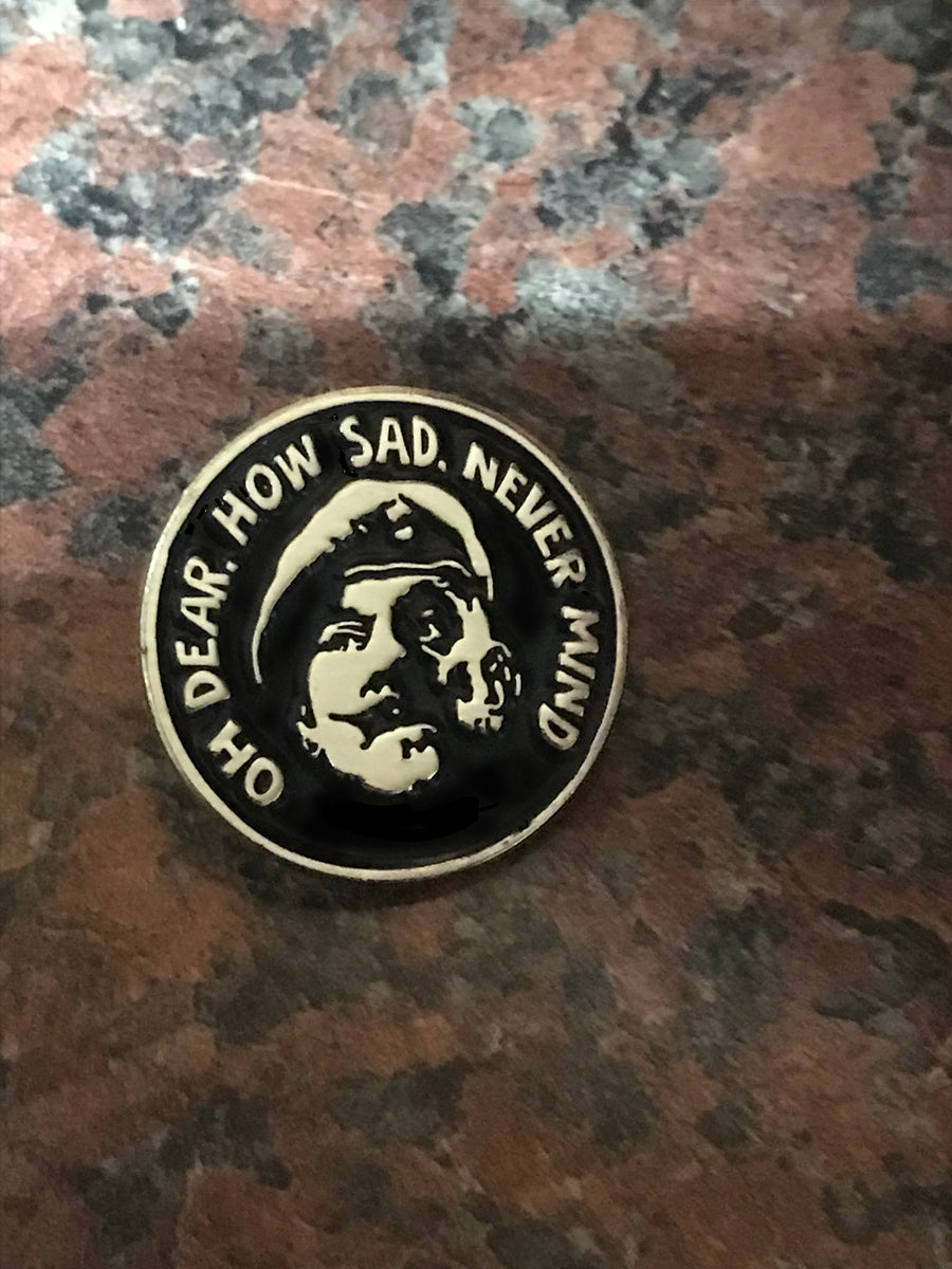 Windsor Davies pin badge Oh Dear How Sad Never Mind, it ain't half hot ...